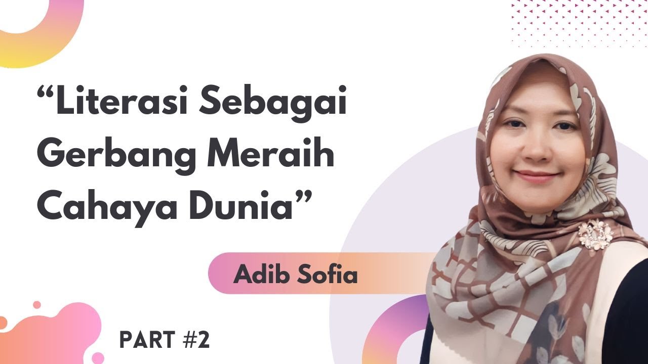 Literasi Sebagai Gerbang Meraih Cahaya Dunia Part 2 | Adib Sofia - YouTube