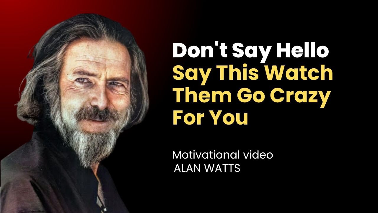 don't say hello say this watch them go crazy for you | alan watts - YouTube