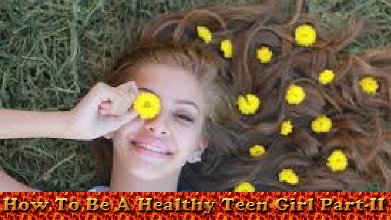 How To Be A Healthy Teen Girl Part 2 - Health and Beauty Tips | Teen ...
