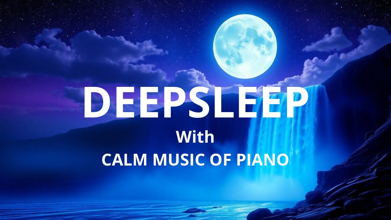 Relaxing Piano Music for Deep Sleep, Study, and Stress Relief ...