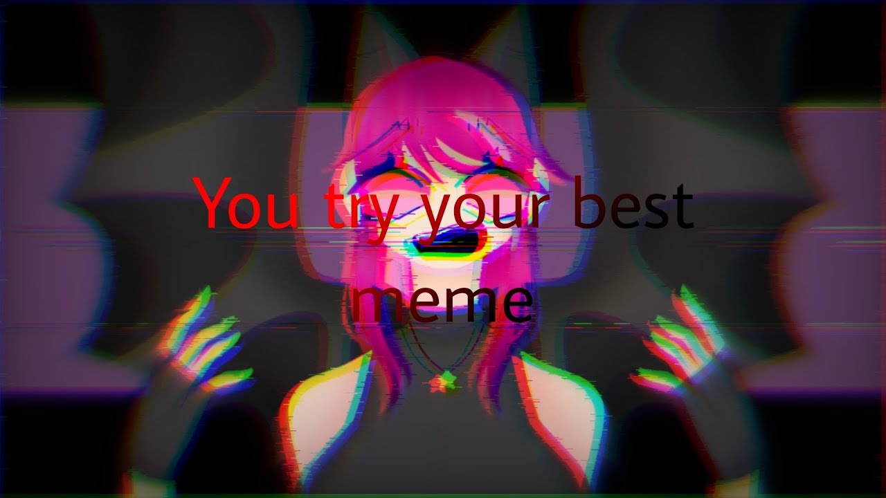 You try your best meme || remake || @SakuranyKun || re-upload - YouTube