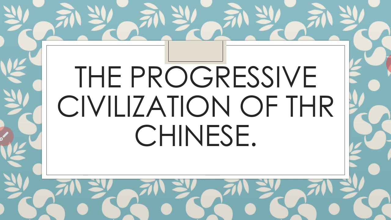History|THE PROGRESSIVE CIVILIZATION OF THE CHINESE. - YouTube