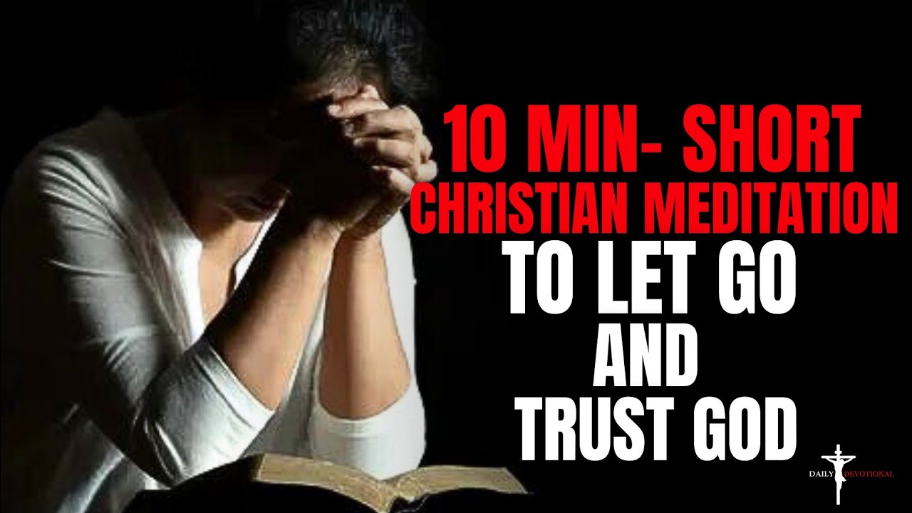 10 Minutes Short Guided Morning Meditation To Let Go And Trust God ...