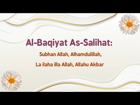 Al-Baqiyat As-Salihat: Subhan Allah, Alhamdulillah, La ilaha illa Allah, Allahu Akbar