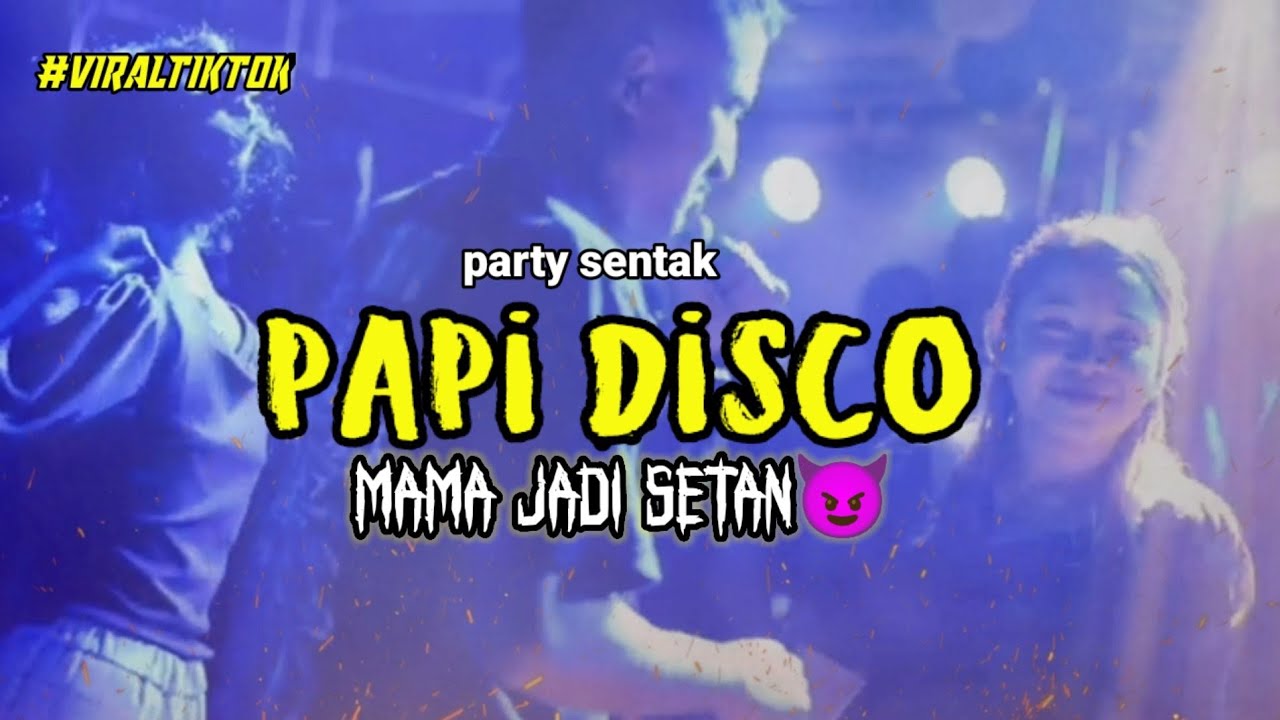 x PARTY SENTAK 🌴🌴PAPI DISCO X MAMA JADI SETAN 😈 VIRAL TIK TOK2025 ...