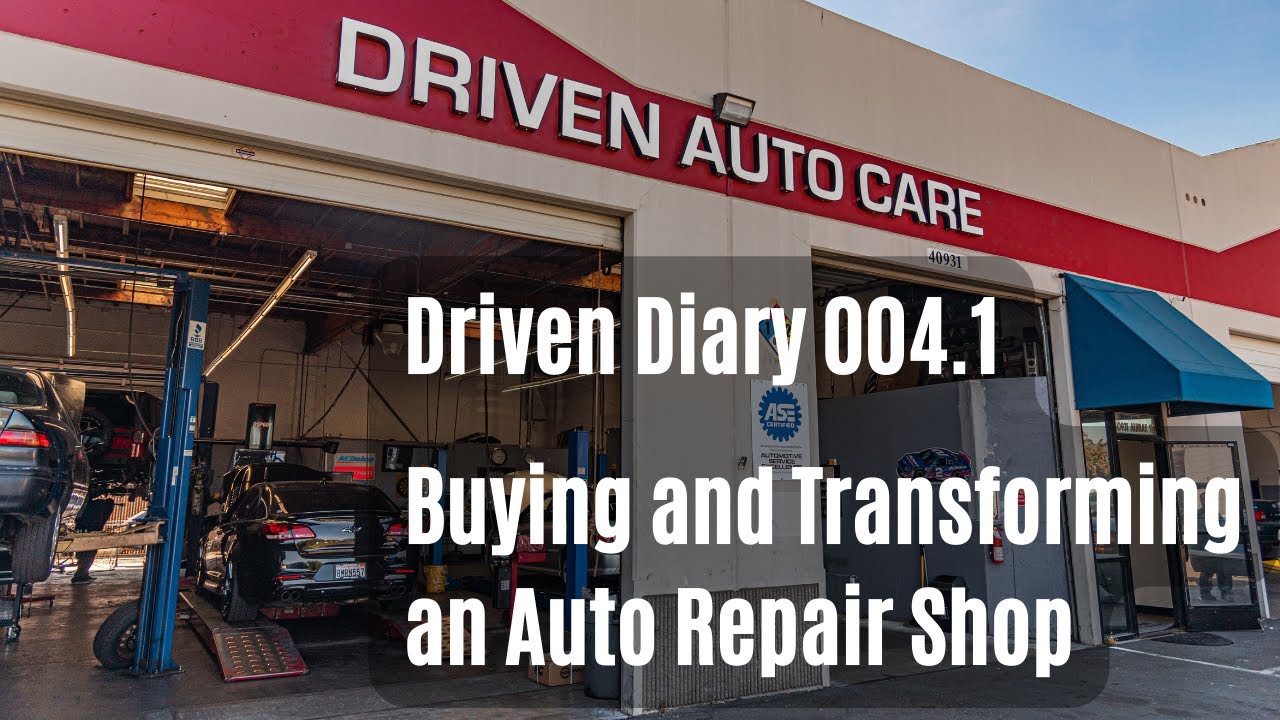 Buying and Transforming An Auto Repair Shop - The Beginning of Driven ...