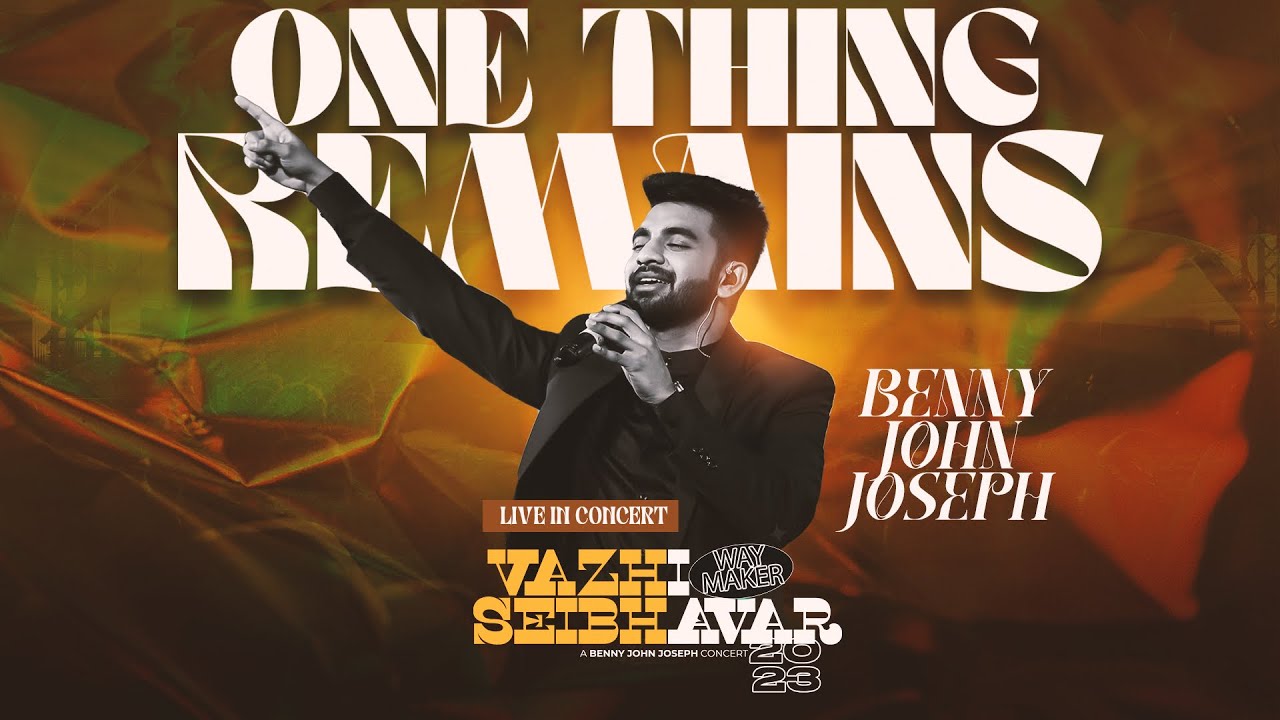 ONE THING REMAINS | BENNY JOHN JOSEPH LIVE IN CONCERT COIMBATORE|VAZHI ...