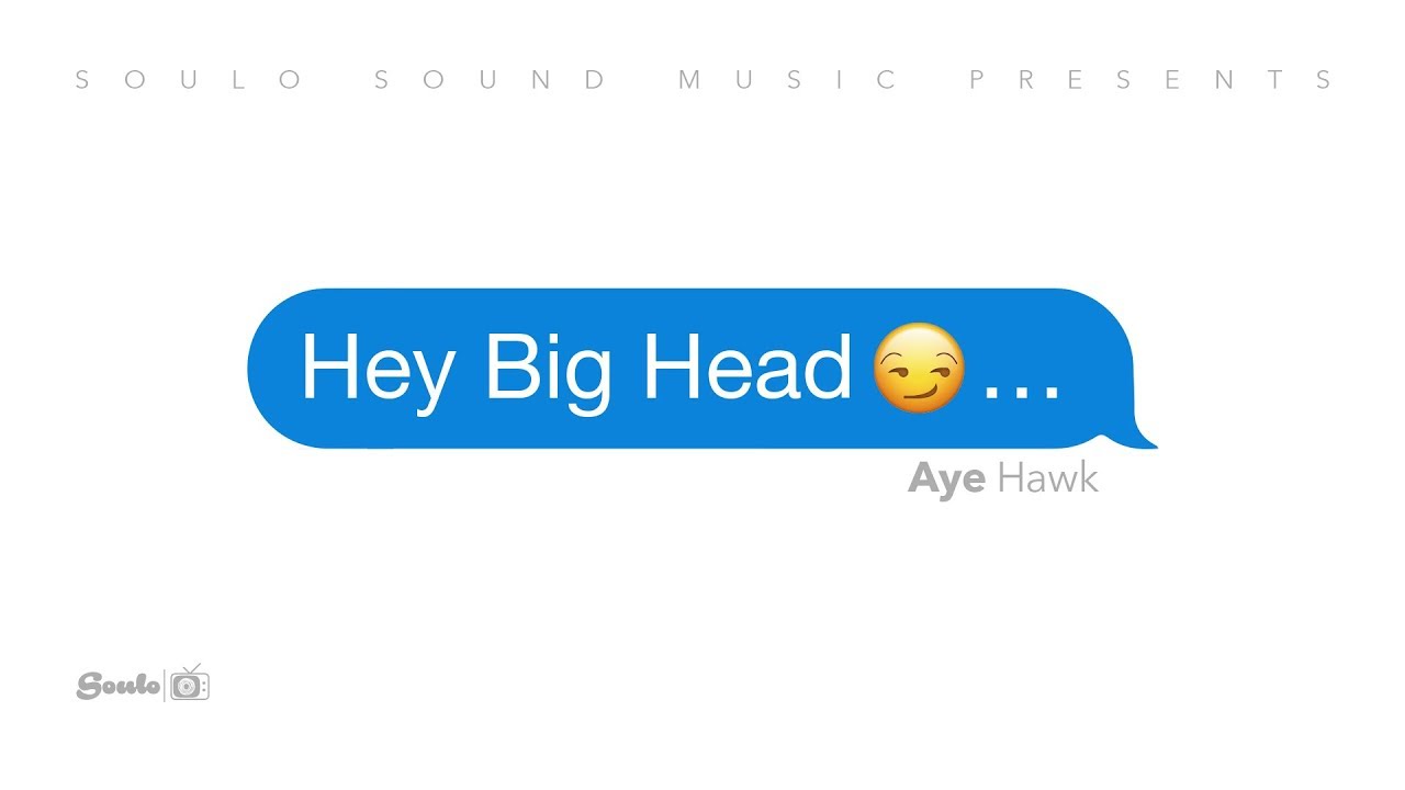 Hey Big Head - Aye Hawk - YouTube