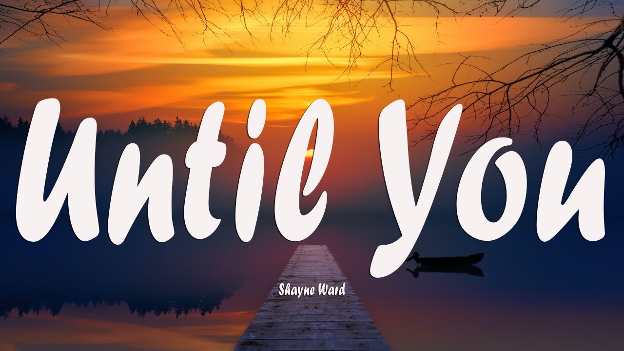 Until You - Shayne Ward (Lyrics) - YouTube