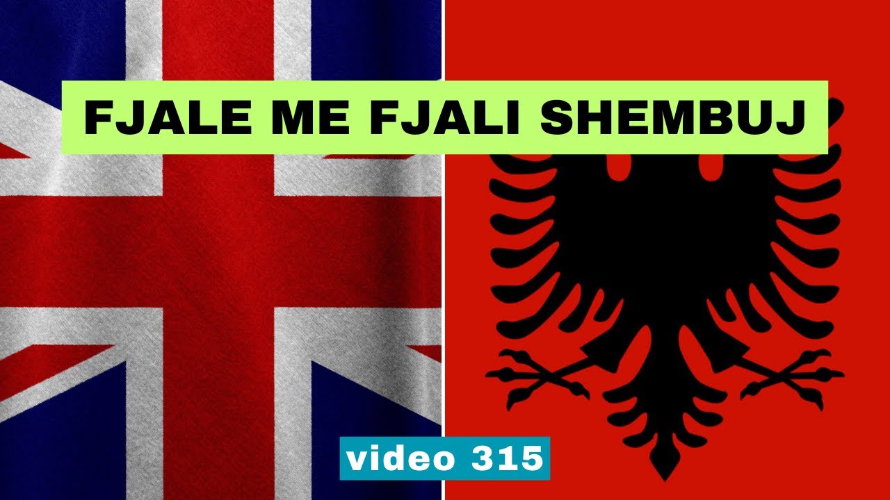 Anglisht - Fjale me fjali shembuj I Anglisht shqip perkthim I video 315 ...