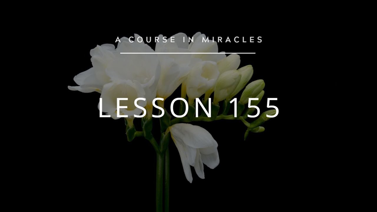 A Course in Miracles (ACIM): Lesson 155 - YouTube