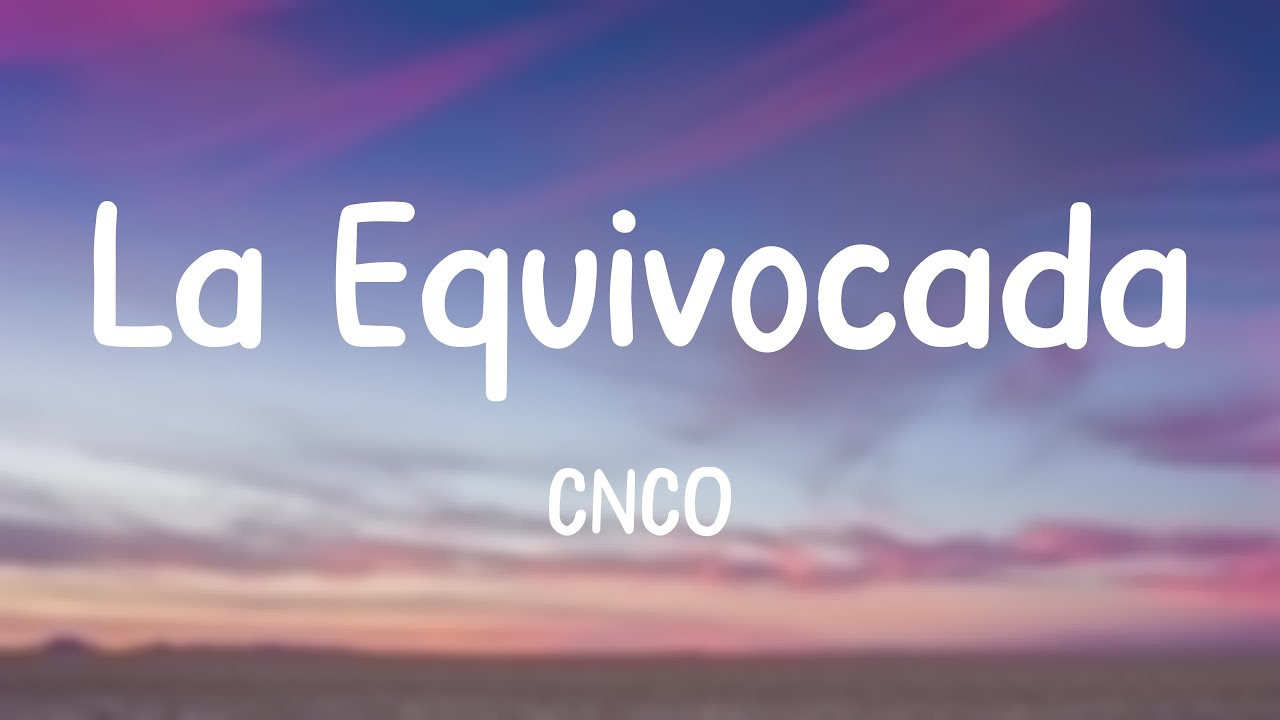 La Equivocada - CNCO (Lyrics) 💭 - YouTube