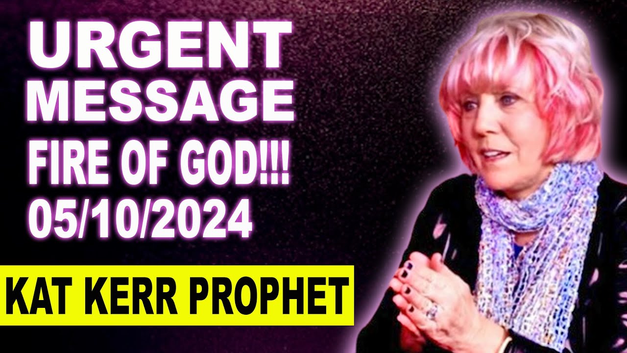 Kat Kerr URGENT MESSAGE (05/10/2024): God Told me about The FIRE OF GOD!!! - YouTube