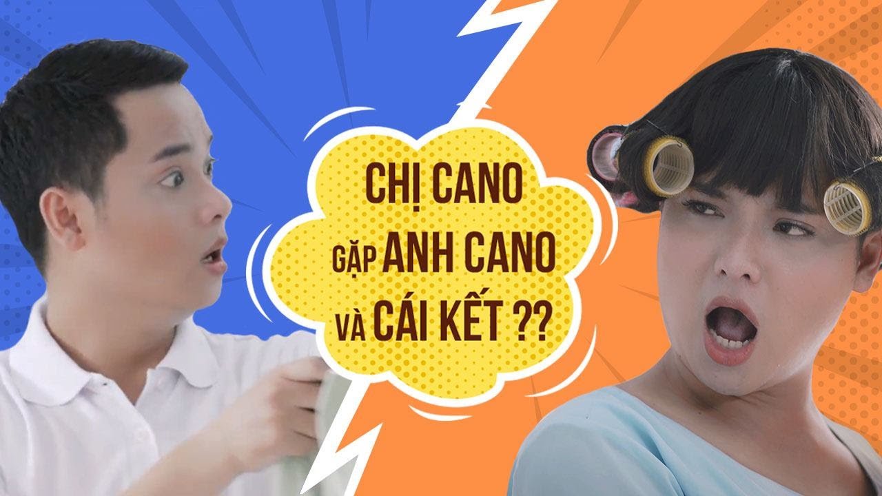 LỘ DIỆN "ANH" CANO VÀ CÁI KẾT | Chị Cano Official - YouTube