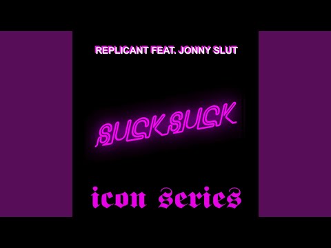 Replicant Feat. Jonny Slut – Suck Suck – 3 x File (AAC), 2018 [r11800884] | Discogs