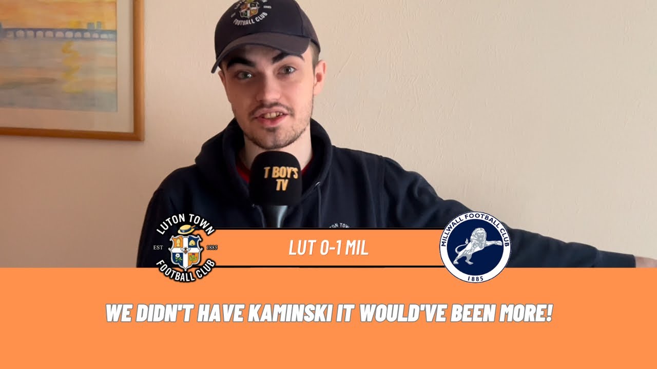 'WE DIDN'T HAVE KAMINSKI IT WOULD'VE BEEN MORE!' | Luton Town 0-1 ...