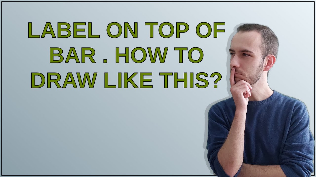 label on top of bar . How to draw like this? - YouTube