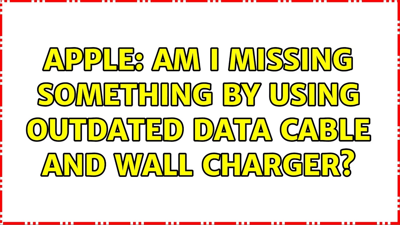Apple: Am I missing something by using outdated data cable and wall ...