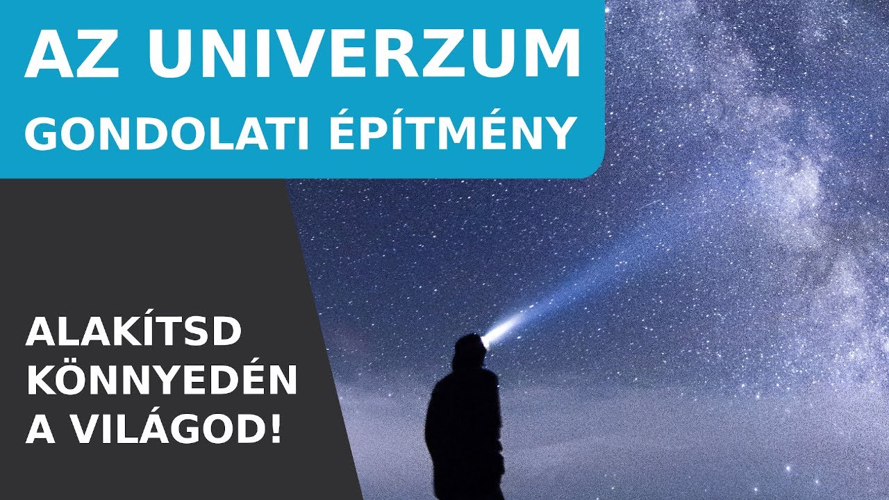 Az Univerzum gondolati építmény! Hogyan alakíthatod könnyedén a ...