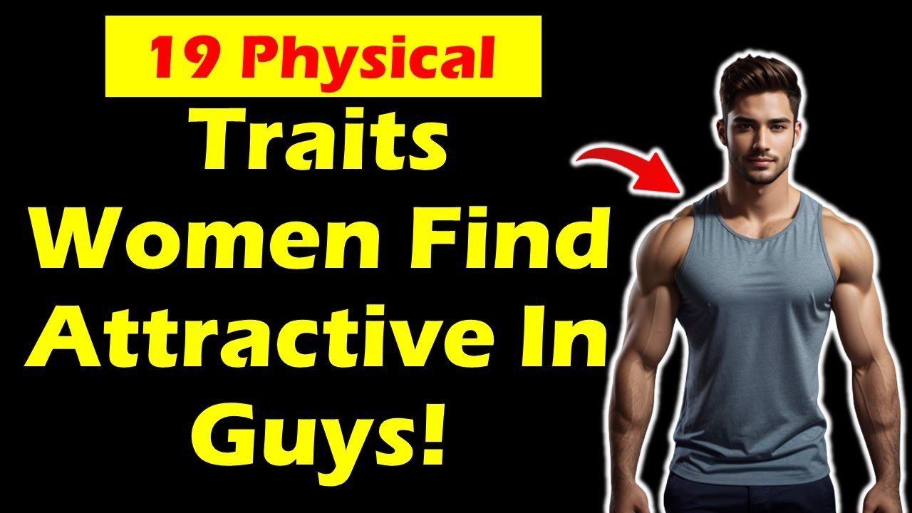 19 physical traits women find attractive in guys - YouTube