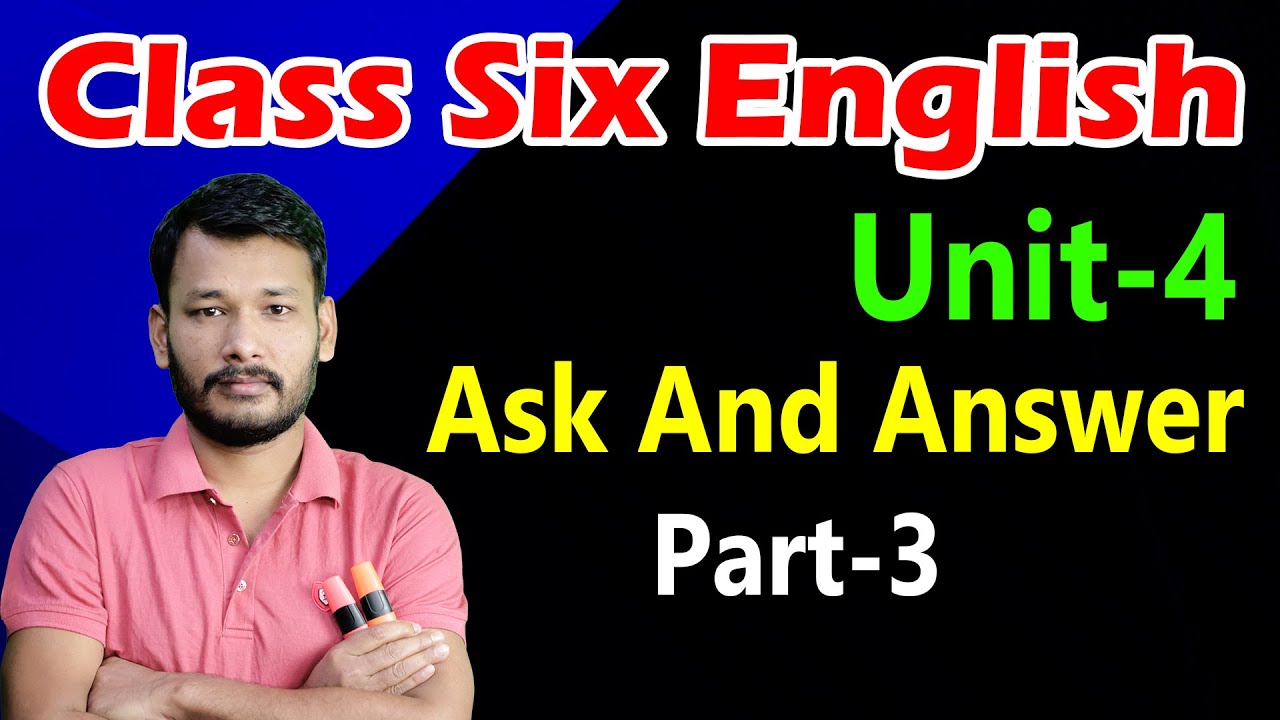 Ask And Answer || Part-3 || Unit-4 || Class Six New English Book ...