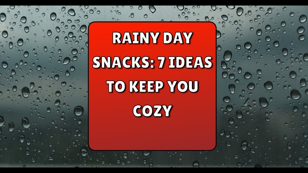 Rainy Day Snacks: 7 Ideas to Keep You Cozy - YouTube