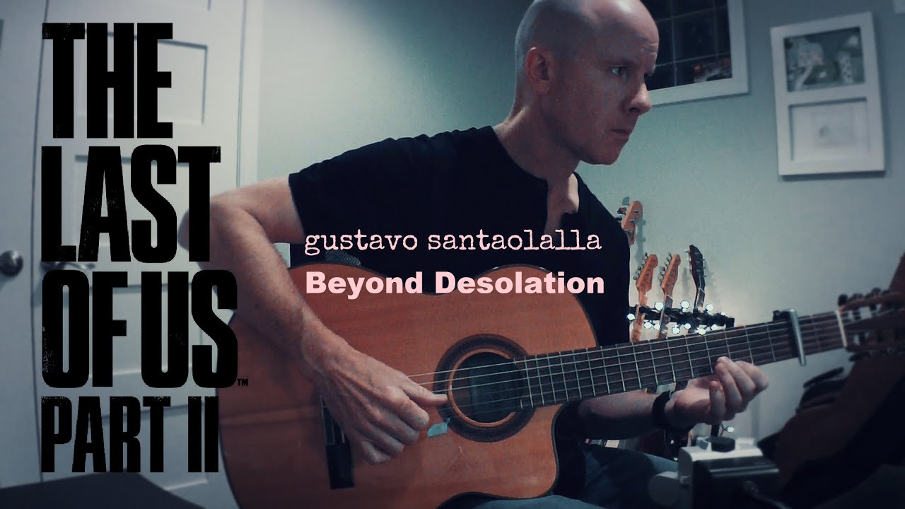 Gustavo Santaolalla: Beyond Desolation (The Last of Us II) + TAB - YouTube