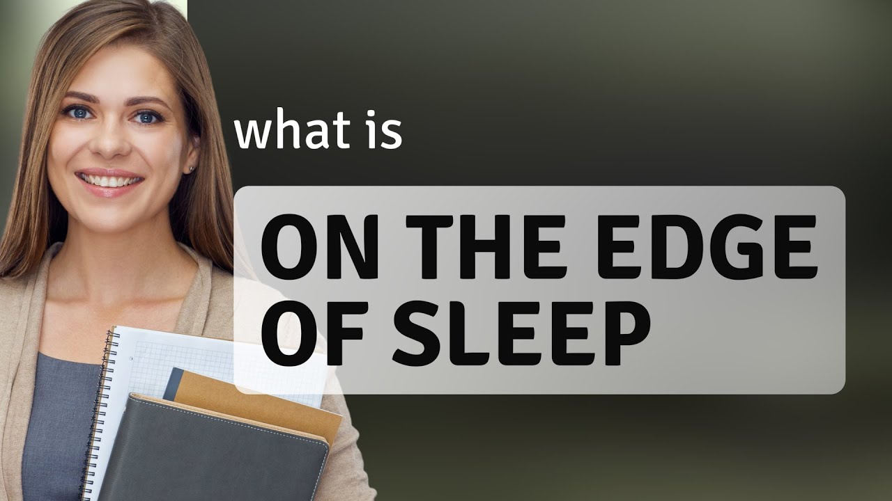 Exploring the Phrase "On the Edge of Sleep" - YouTube