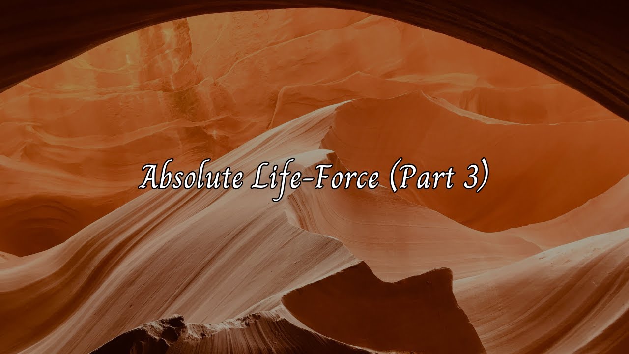 Absolute Life-Force (Part 3) - YouTube