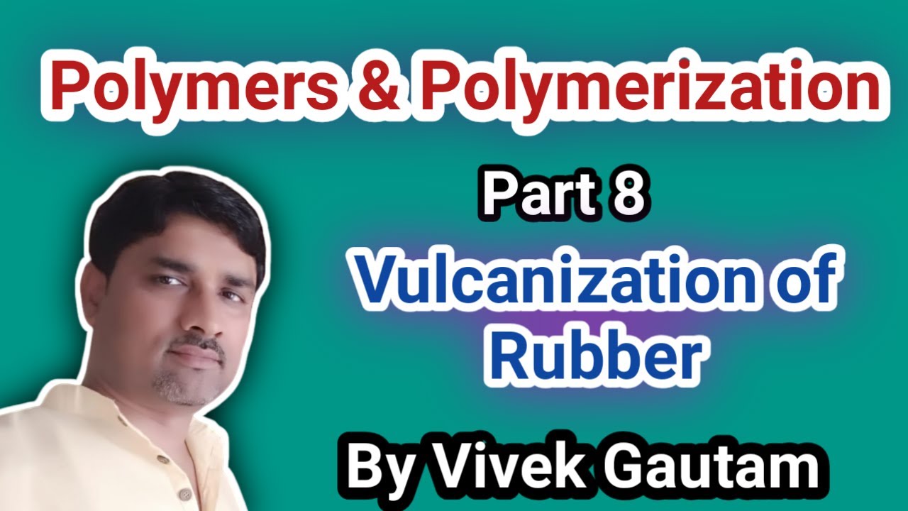 8 of 8 Polymers & Polymerization || Vulcanization of Rubber - YouTube