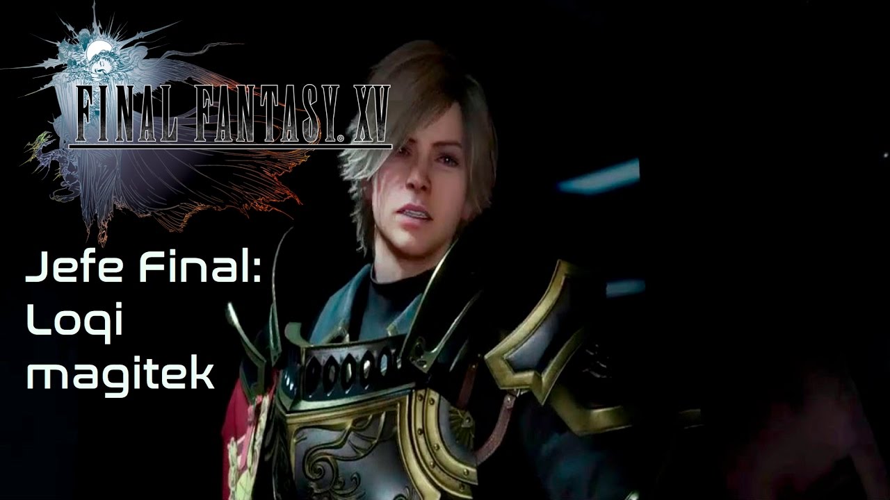 Final Fantasy XV Jefe Final Loqi Magitek - YouTube