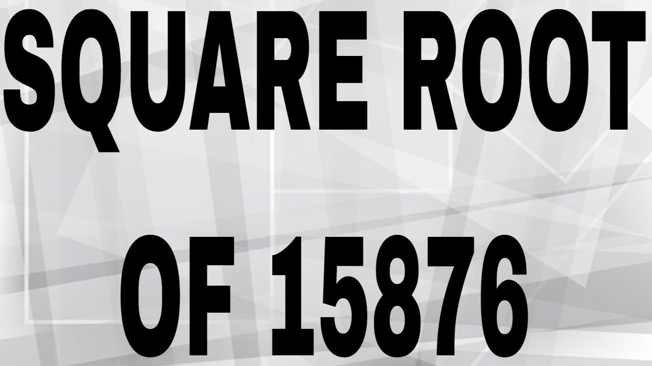 SQUARE ROOT OF 15876 YouTube