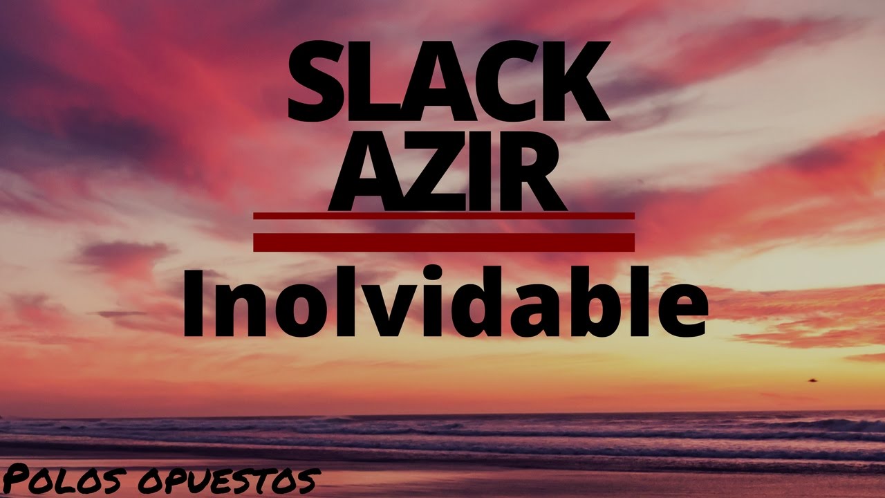 Slack Inolvidable Ft Azir Mrm Youtube