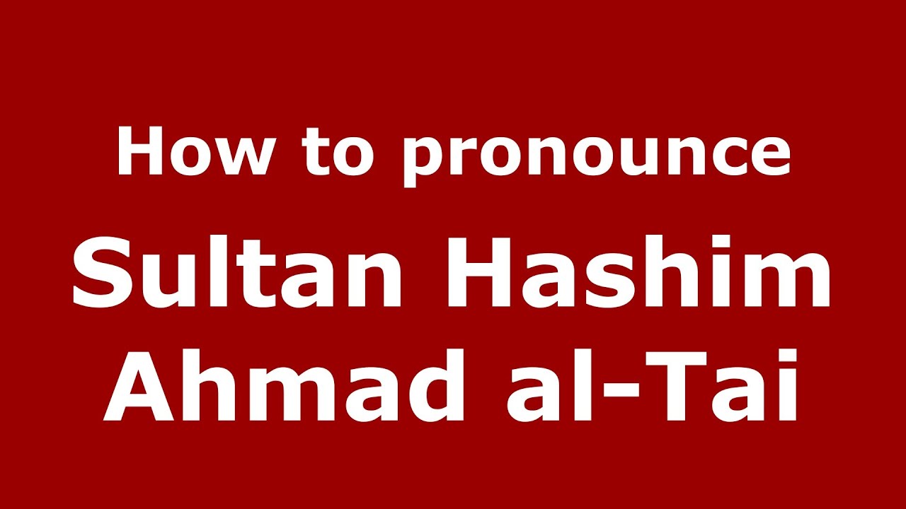 How to pronounce Sultan Hashim Ahmad al-Tai (Arabic/Iraq ...