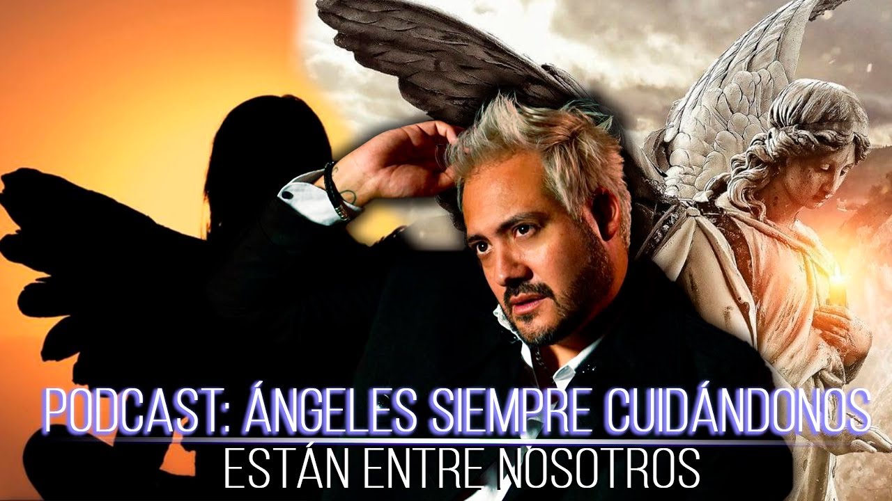 Podcast: Ángeles siempre cuidándonos ¡están entre nosotros! - YouTube