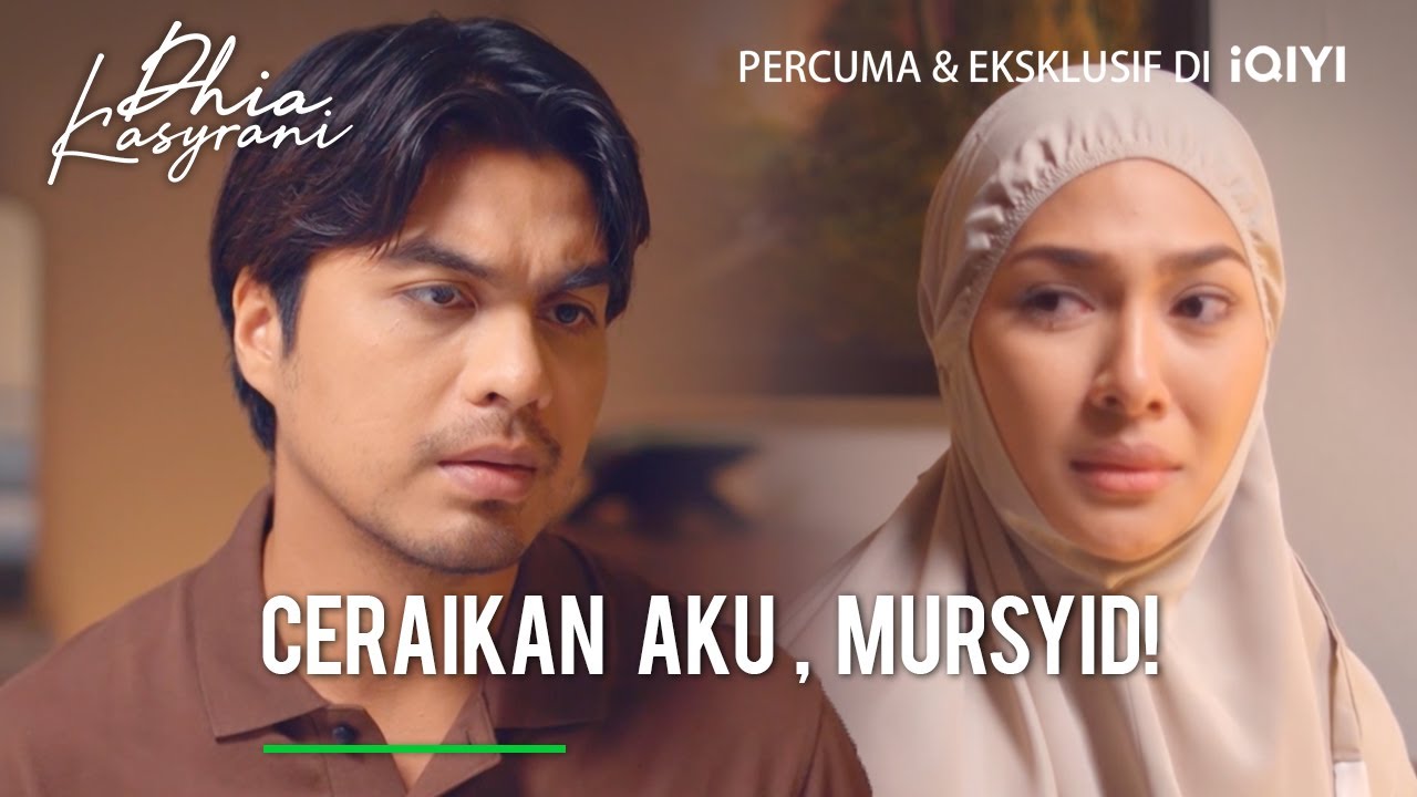 Ceraikan aku, Mursyid! | Dhia Kasyrani EP23-2 | iQIYI Malaysia - YouTube