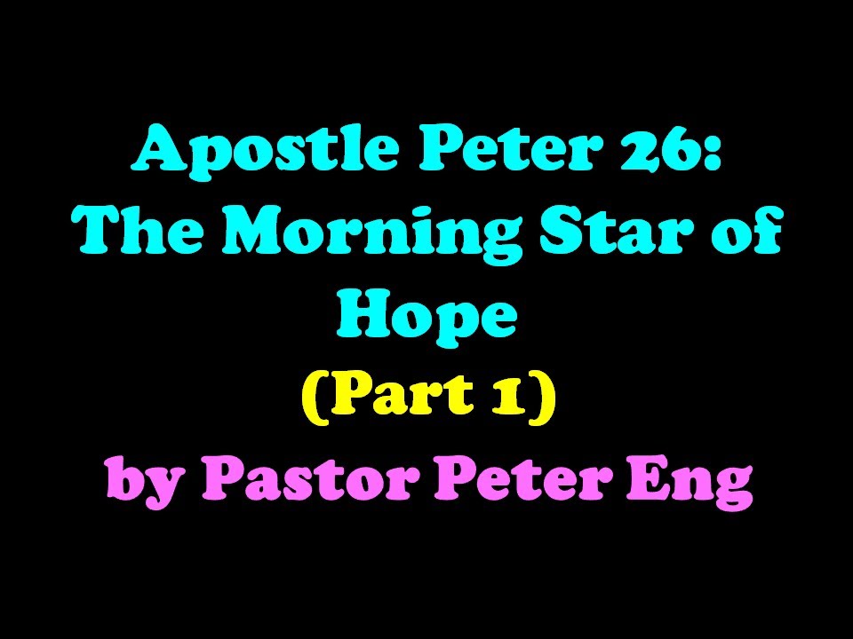 Peter Eng on Apostle Peter 26: The Morning Star of Hope (Part 1) - YouTube