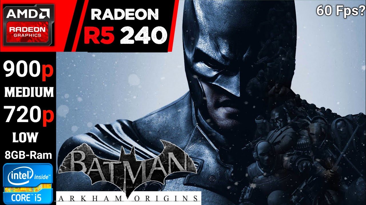 Batman Arkham Origins | AMD R5 240 + i5 2400 | 900p, 720p Low / Medium ...
