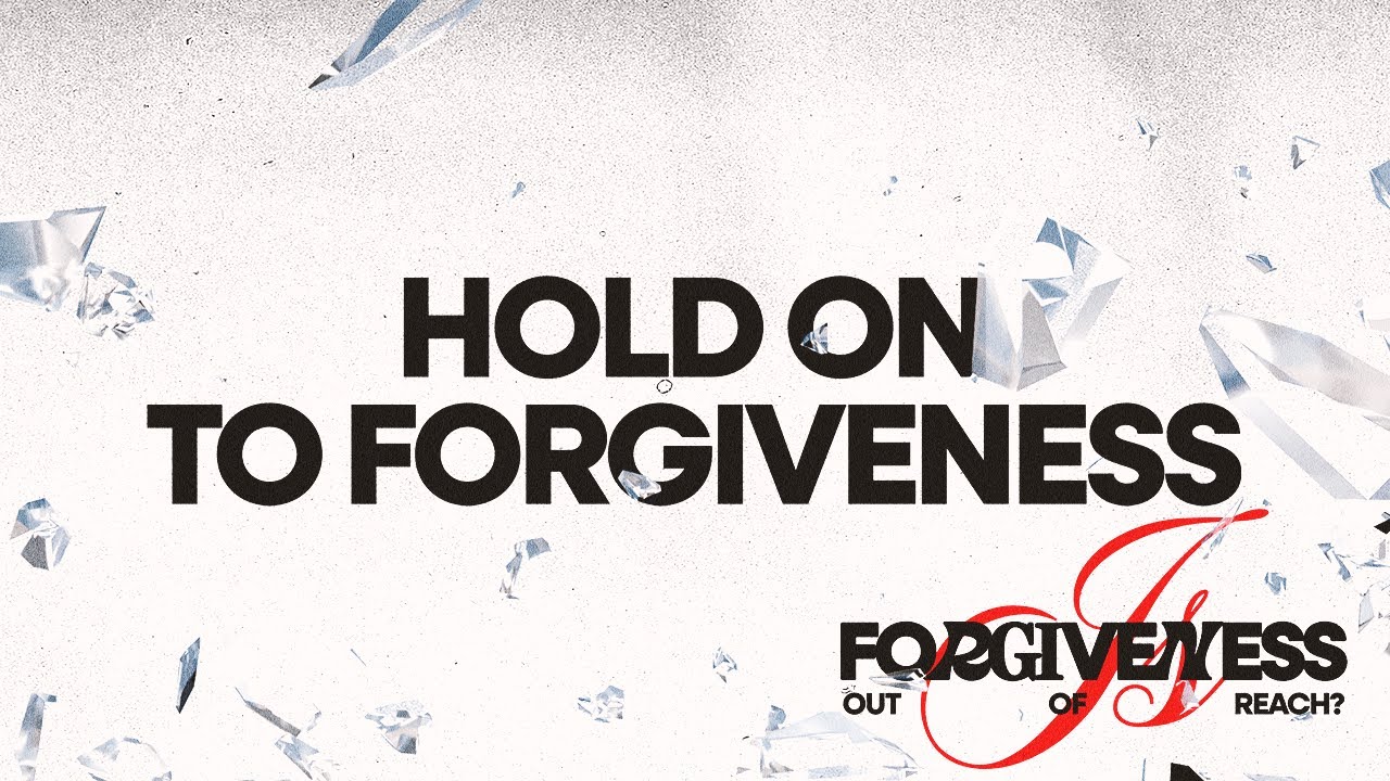 Is Forgiveness Out of Reach? - Hold On to Forgiveness - YouTube