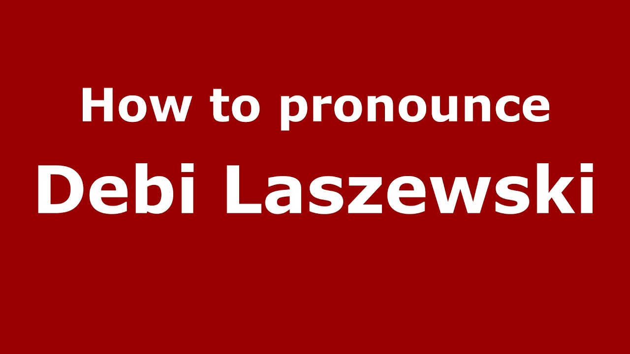 How to pronounce Debi Laszewski (American English/US) - PronounceNames ...