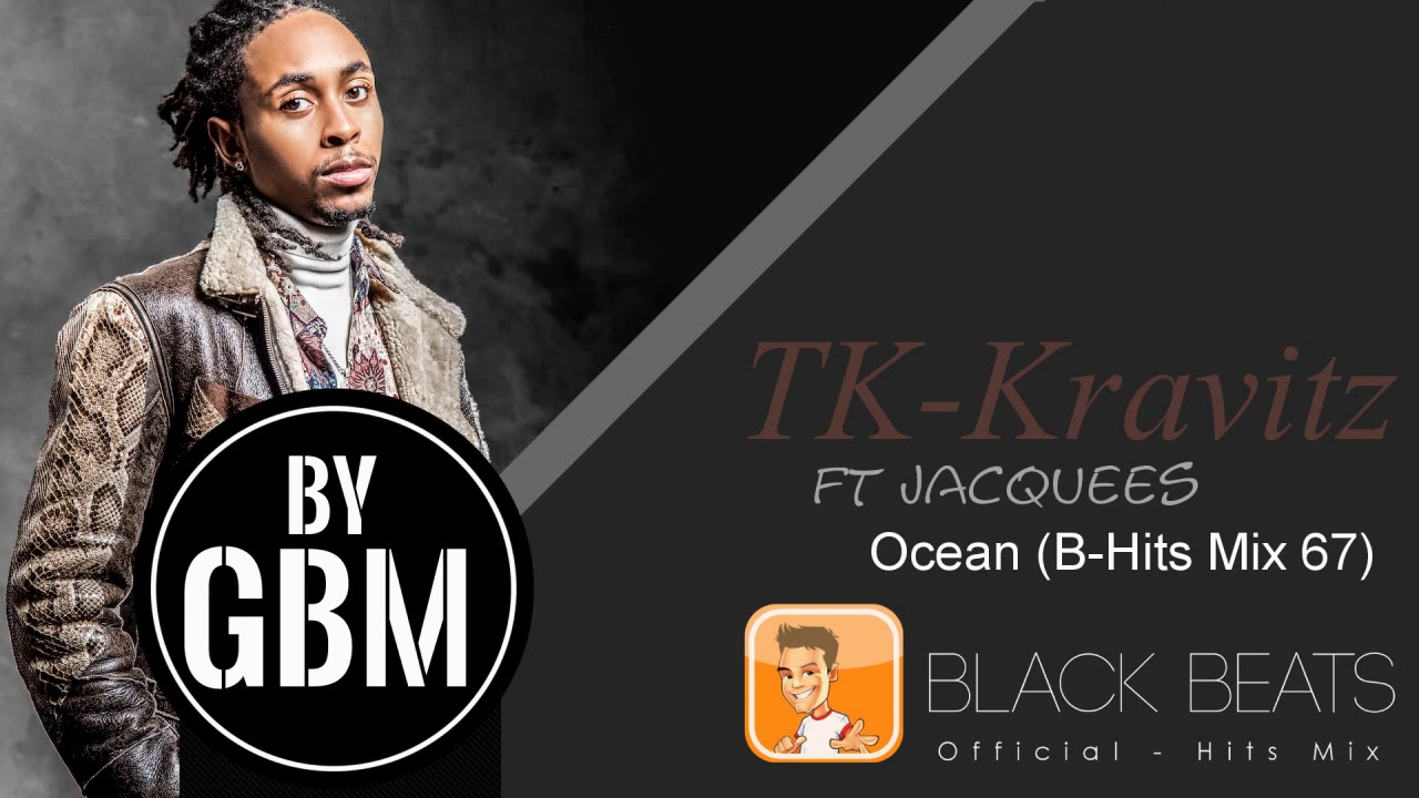 TK Kravitz ft Jacquees - Ocean (by GBM Official [B-Hits Mix 67] - YouTube