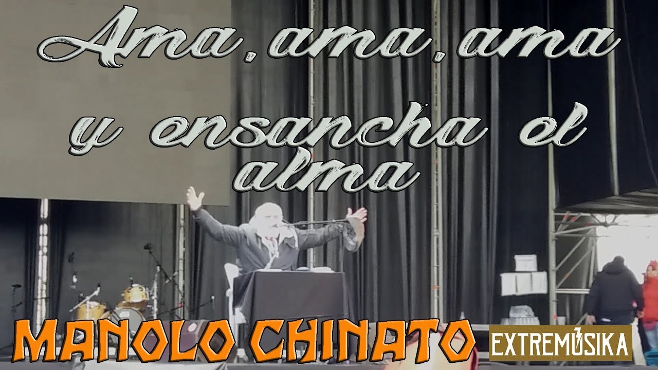 Ama, ama, ama y ensancha el alma- MANOLO CHINATO (Extremusika 2018 ...
