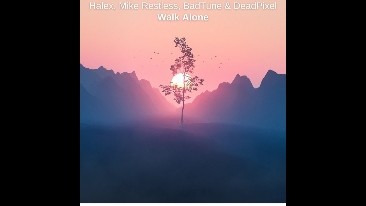 Halex, Mike Restless, BadTune DeadPixel - Walk Alone - YouTube