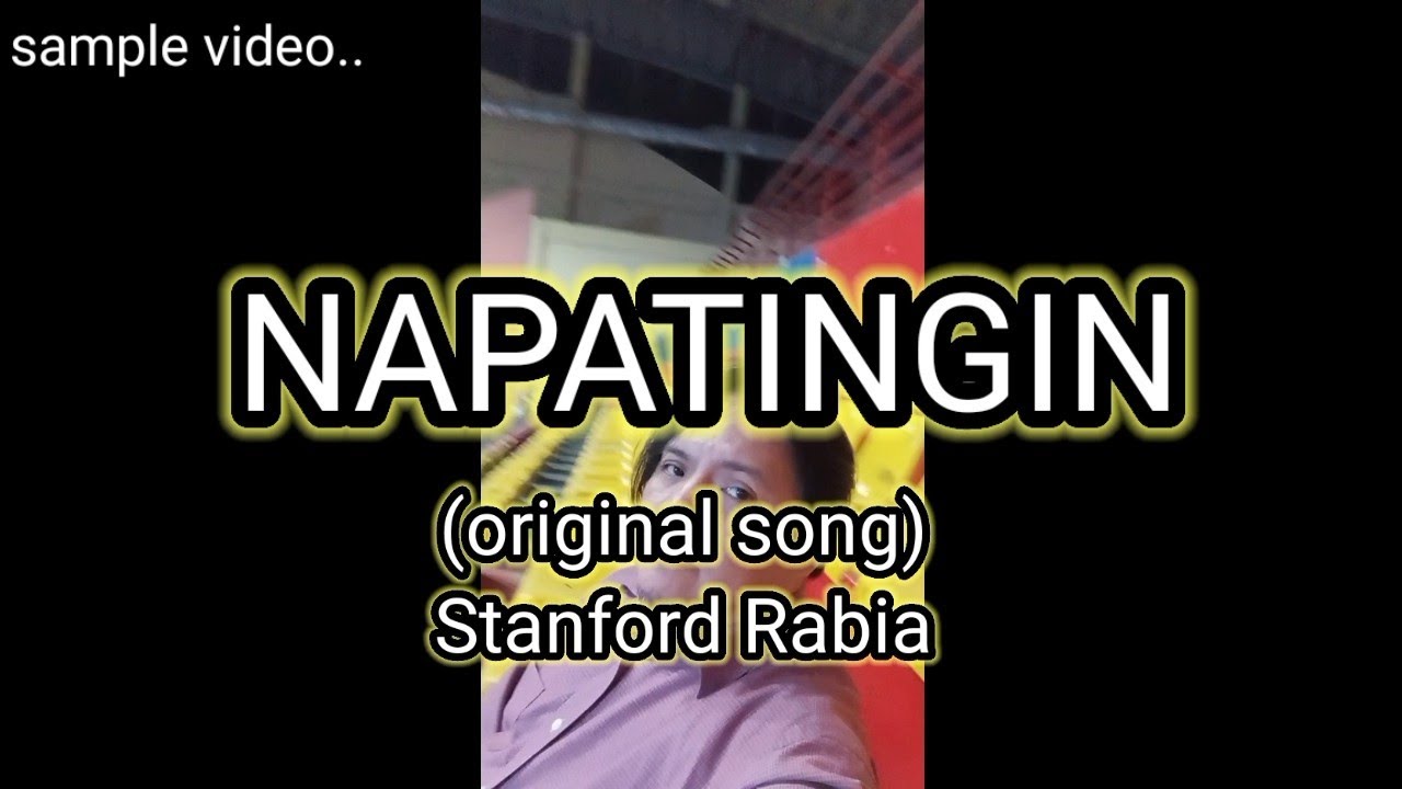 Napatingin - Stanford Rabia (original song) Sample Music Video with ...