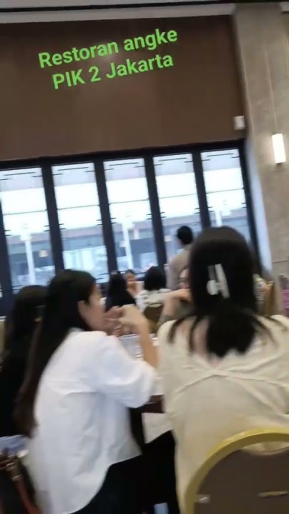 Makan bersama teman teman di restoran angke PIK 2 - YouTube
