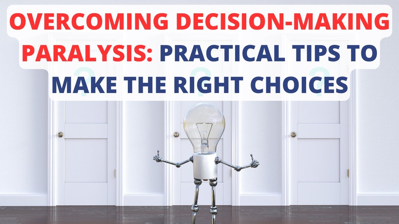 OVERCOMING DECISION-MAKING PARALYSIS: PRACTICAL TIPS TO MAKE THE RIGHT ...