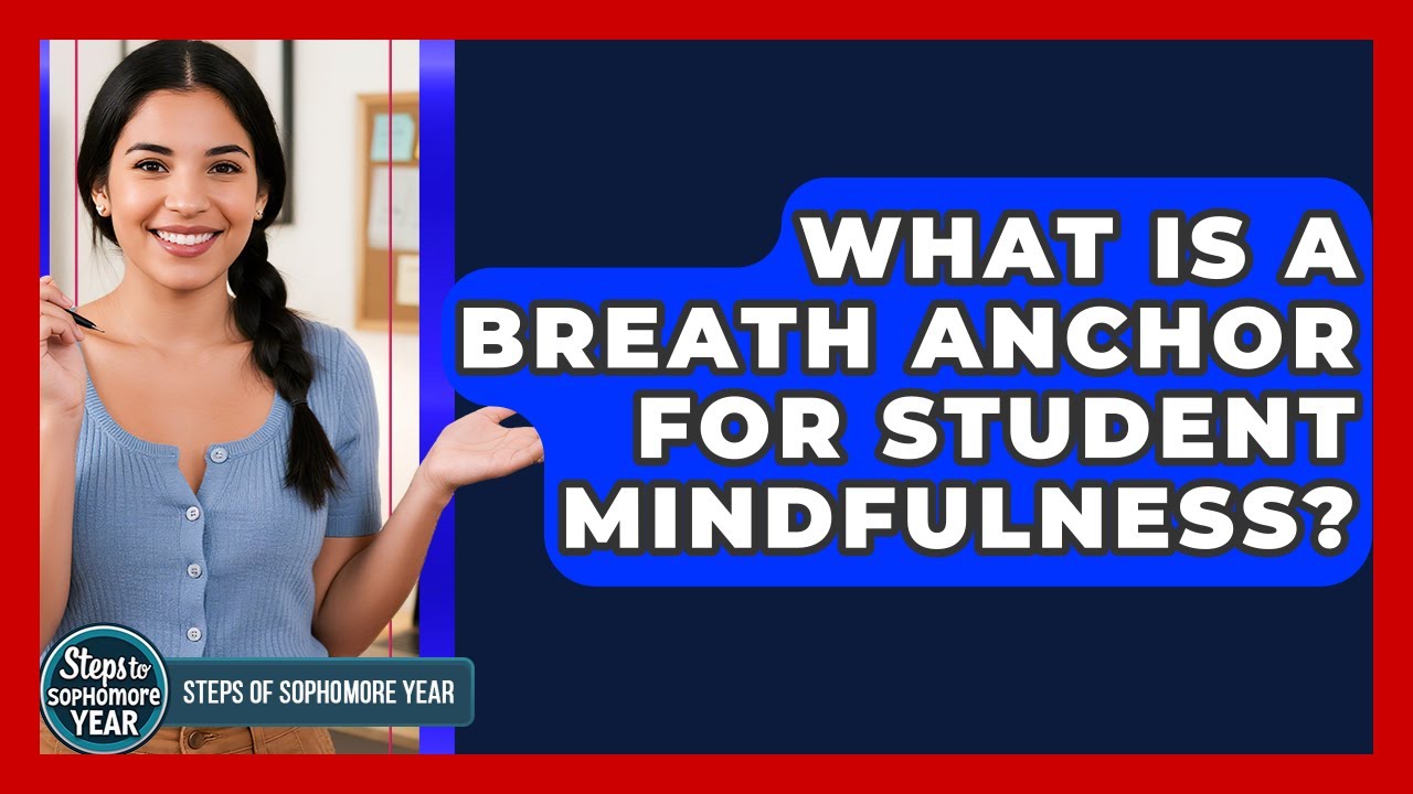 What Is A Breath Anchor For Student Mindfulness? - Steps to Sophomore ...