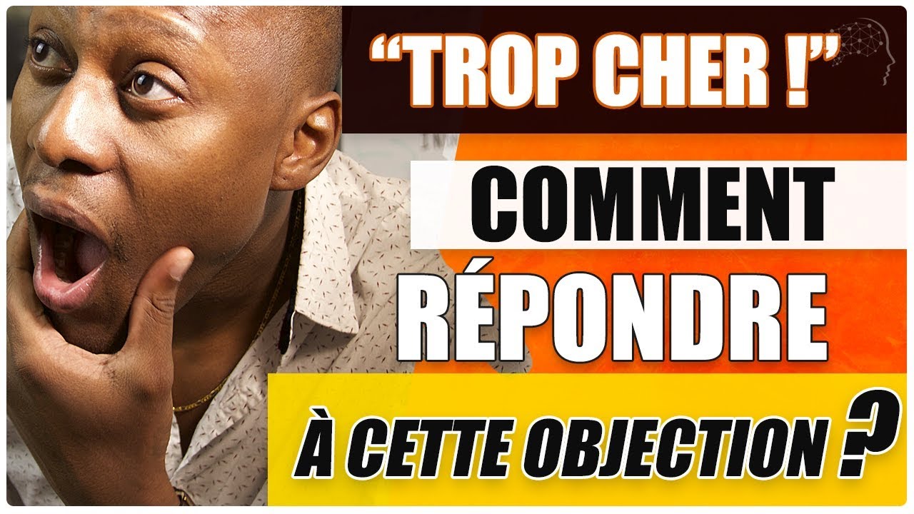 C’EST TROP CHER ! Comment répondre facilement à l’objection du prix ...