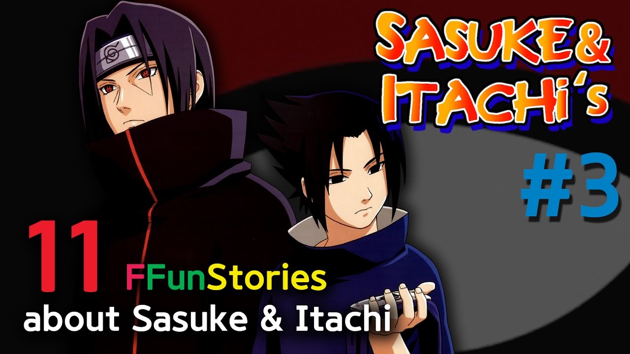 11 FUN FUN Stories about Sasuke & Itachi (Naruto) #3. by FFun - YouTube
