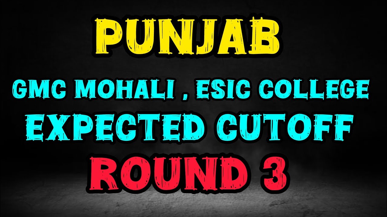 Gmc mohali , esic college expected cutoff round 3 mbbs /bds punjab ...